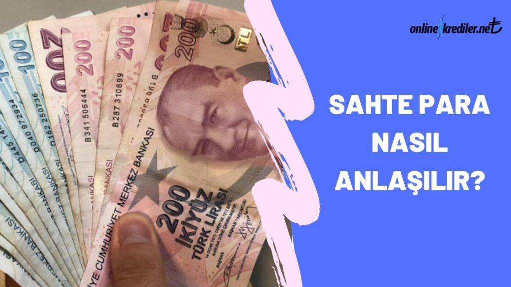 Sahte Para Nasıl Anlaşılır? | Şubeye Gitmeden Anında Online Kredi